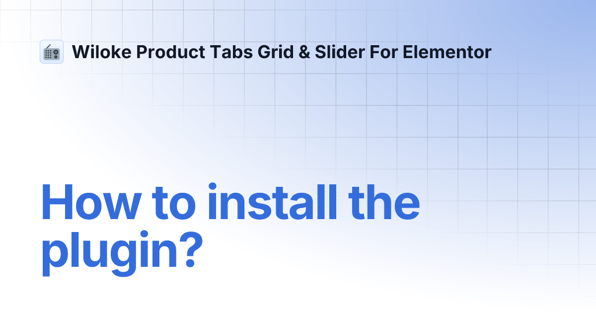 How to install the plugin? | Wiloke Product Tabs Grid & Slider For Elementor